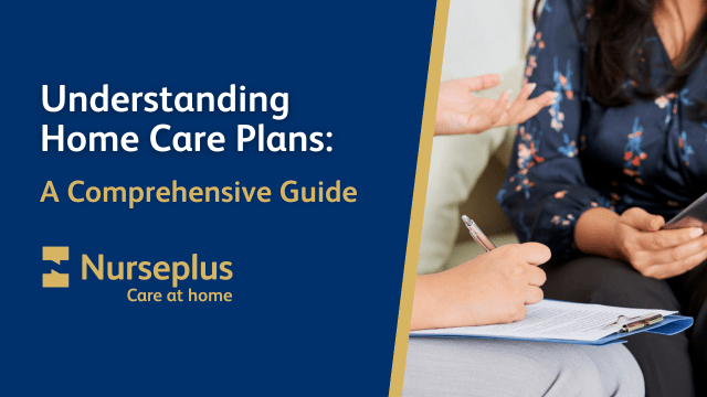 Understanding Home Care Plans: A · Nurseplus Care at home
